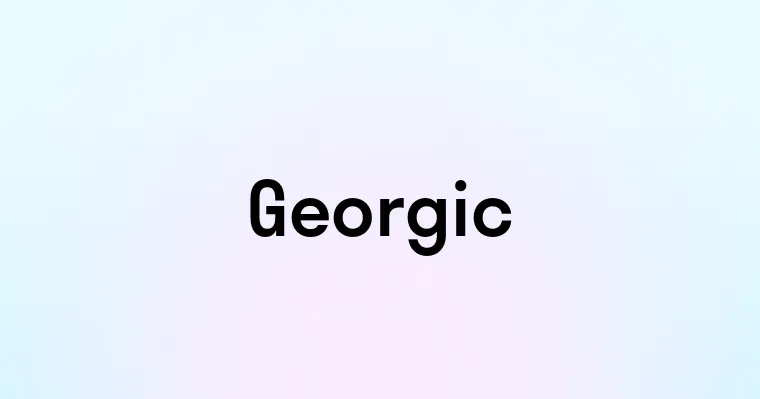 Georgic — перевод, транскрипция, произношение и примеры