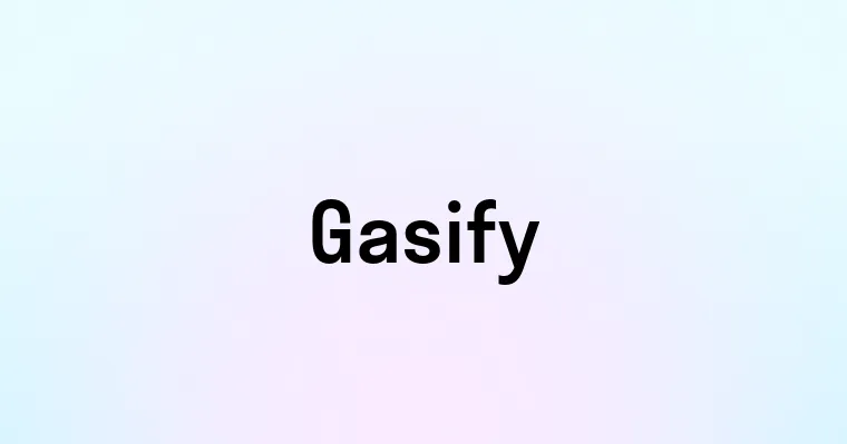 Gasify — перевод, транскрипция, произношение и примеры