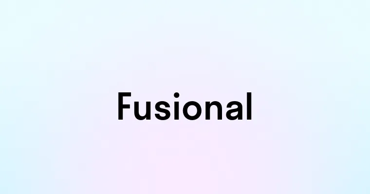 Fusional — перевод, транскрипция, произношение и примеры