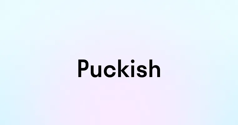 Puckish — перевод, транскрипция, произношение и примеры