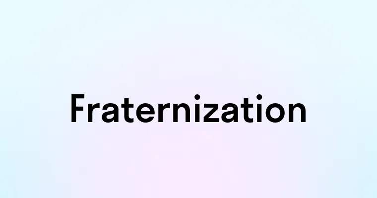 Fraternization — перевод, транскрипция, произношение и примеры
