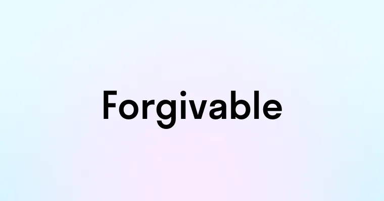 Forgivable — перевод, транскрипция, произношение и примеры