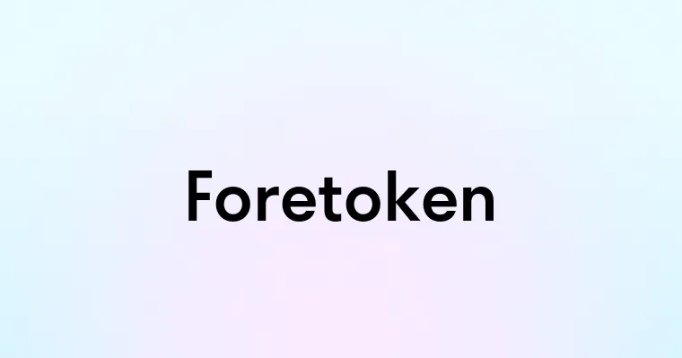 Foretoken — перевод, транскрипция, произношение и примеры