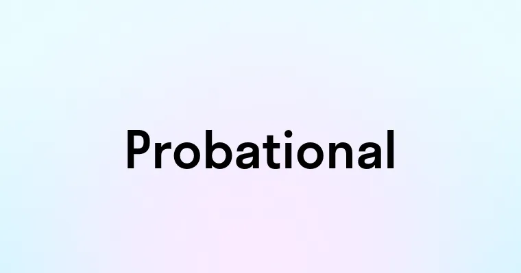 Probational — перевод, транскрипция, произношение и примеры