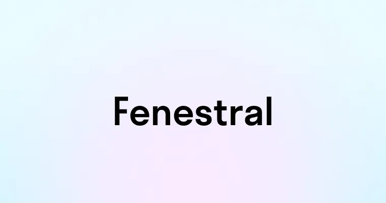 Fenestral — перевод, транскрипция, произношение и примеры