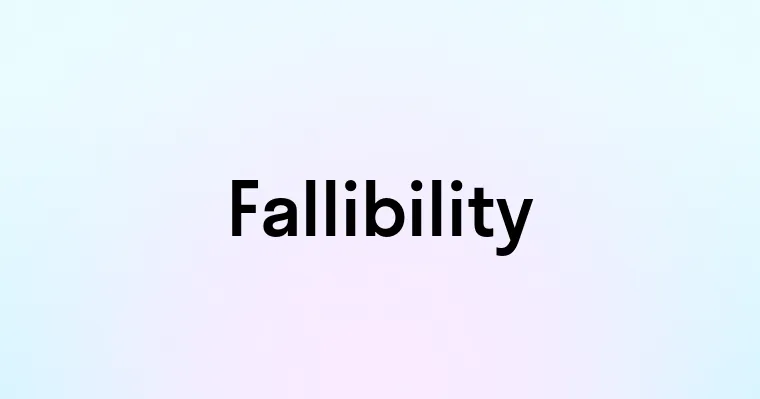 Fallibility — перевод, транскрипция, произношение и примеры