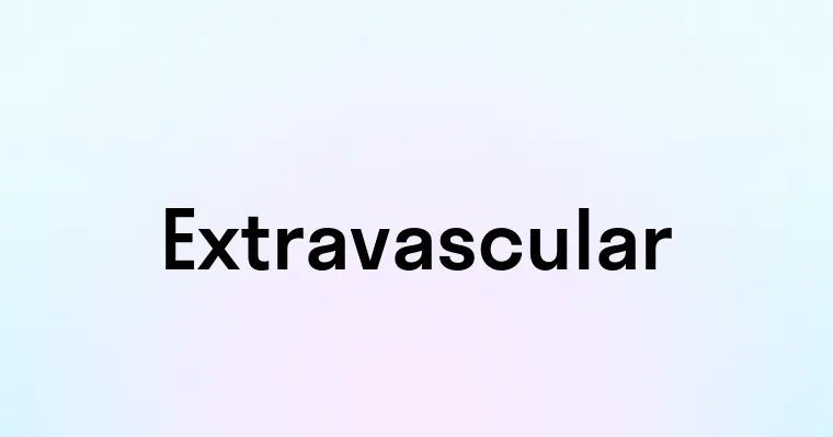 Extravascular — перевод, транскрипция, произношение и примеры