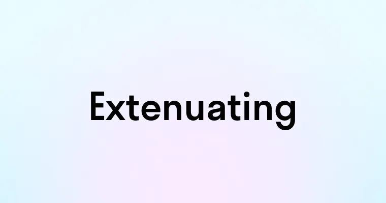 Extenuating — перевод, транскрипция, произношение и примеры