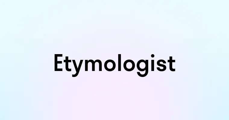 Etymologist — перевод, транскрипция, произношение и примеры