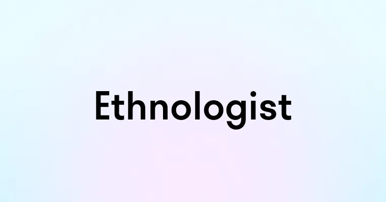Ethnologist — перевод, транскрипция, произношение и примеры