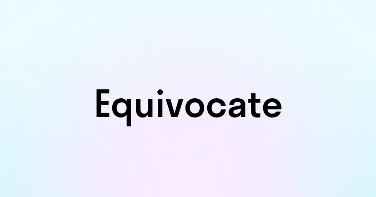 Equivocate — перевод, транскрипция, произношение и примеры
