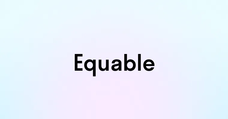 Equable — перевод, транскрипция, произношение и примеры