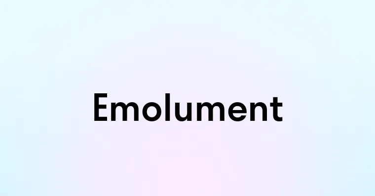 Emolument — перевод, транскрипция, произношение и примеры