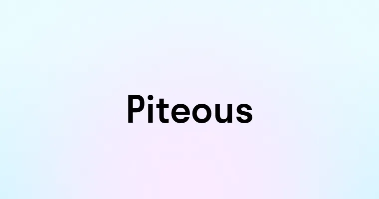Piteous — перевод, транскрипция, произношение и примеры
