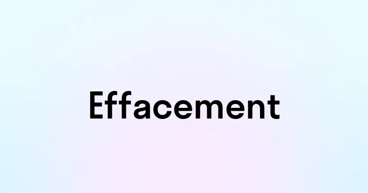 Effacement — перевод, транскрипция, произношение и примеры