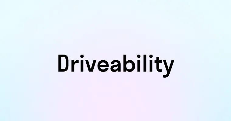 Driveability — перевод, транскрипция, произношение и примеры
