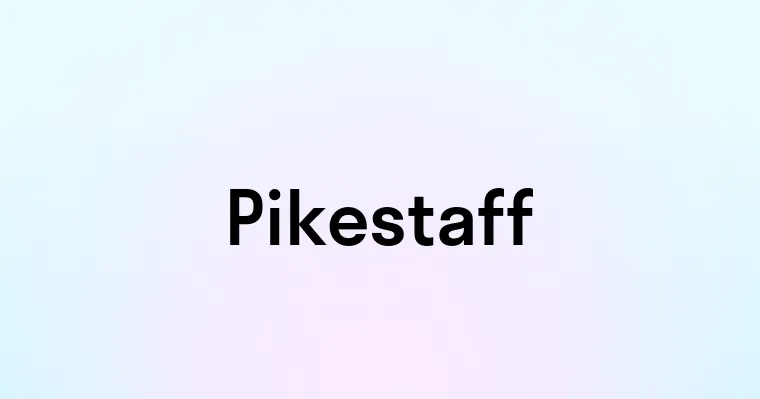 Pikestaff — перевод, транскрипция, произношение и примеры