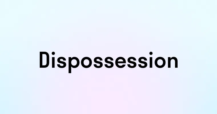 Dispossession — перевод, транскрипция, произношение и примеры