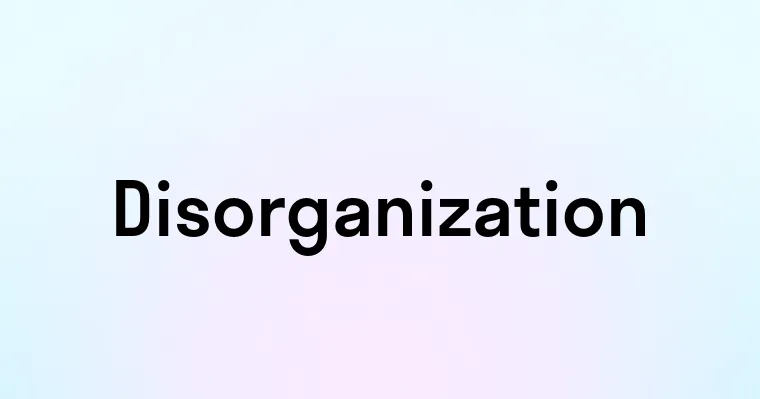 Disorganization — перевод, транскрипция, произношение и примеры