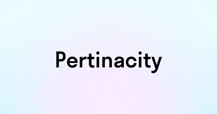 Pertinacity — перевод, транскрипция, произношение и примеры