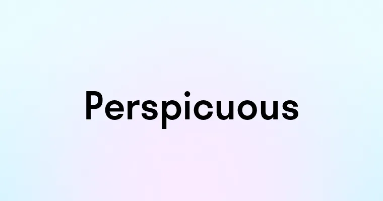 Perspicuous — перевод, транскрипция, произношение и примеры