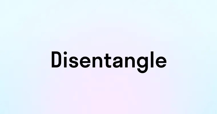 Disentangle — перевод, транскрипция, произношение и примеры