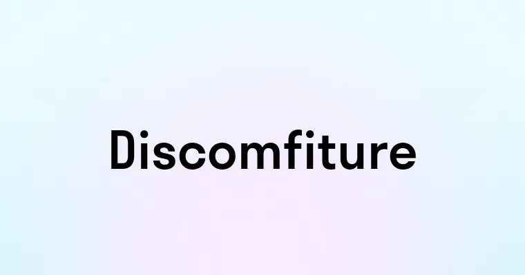 Discomfiture — перевод, транскрипция, произношение и примеры