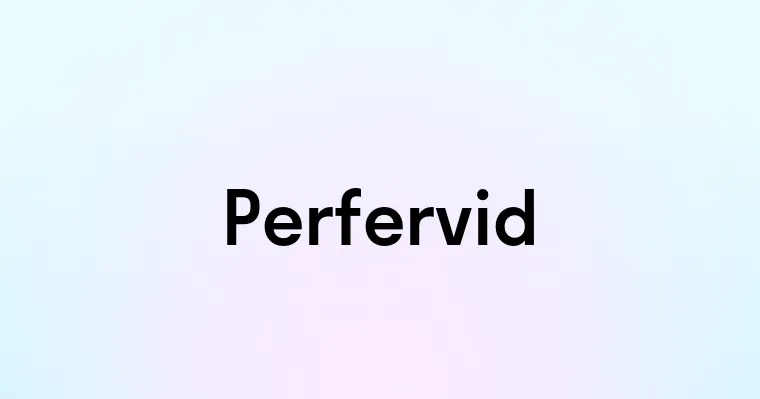 Perfervid — перевод, транскрипция, произношение и примеры