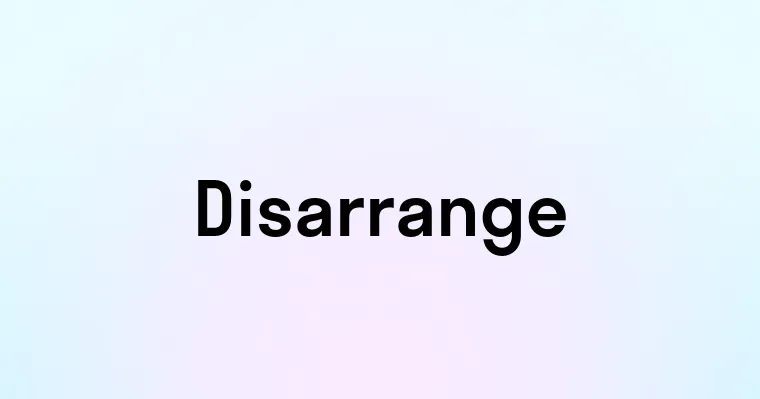 Disarrange — перевод, транскрипция, произношение и примеры