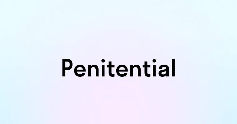 Penitential — перевод, транскрипция, произношение и примеры