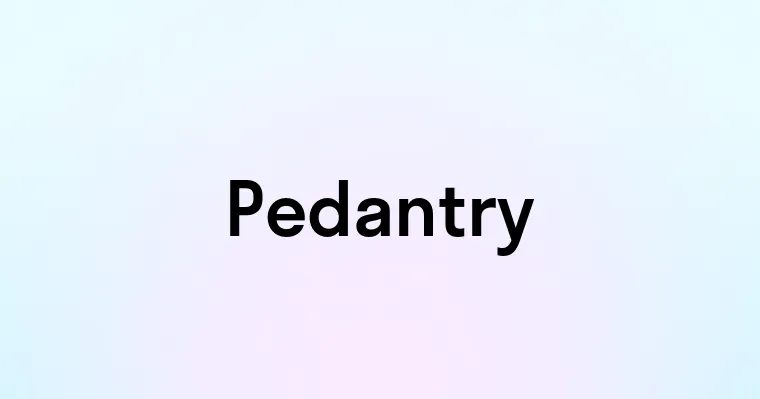 Pedantry — перевод, транскрипция, произношение и примеры
