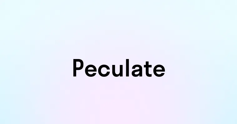 Peculate — перевод, транскрипция, произношение и примеры