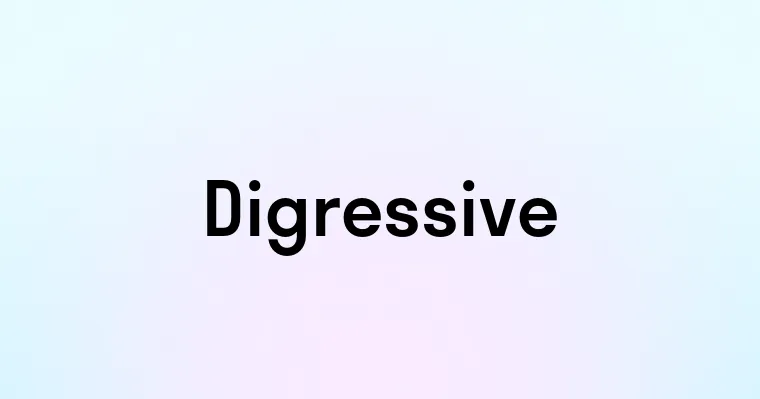 Digressive — перевод, транскрипция, произношение и примеры