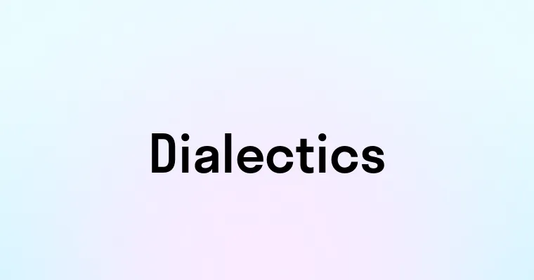 Dialectics — перевод, транскрипция, произношение и примеры
