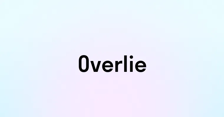 Overlie — перевод, транскрипция, произношение и примеры