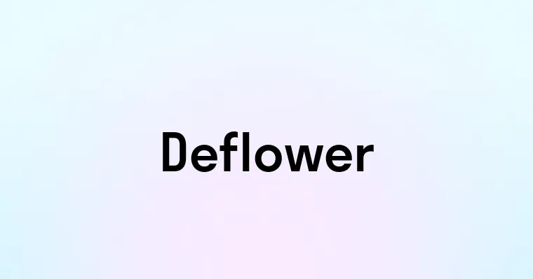 Deflower — перевод, транскрипция, произношение и примеры