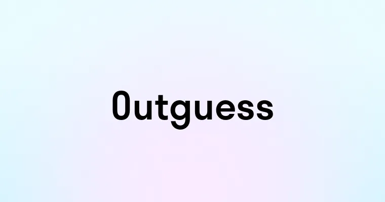 Outguess — перевод, транскрипция, произношение и примеры