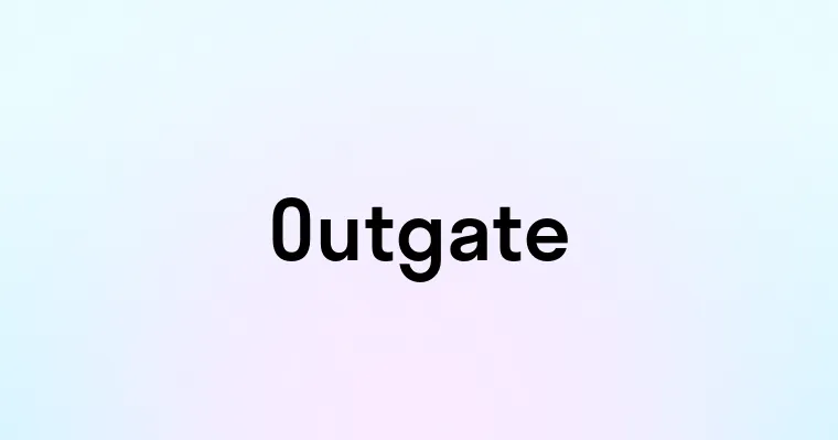 Outgate — перевод, транскрипция, произношение и примеры