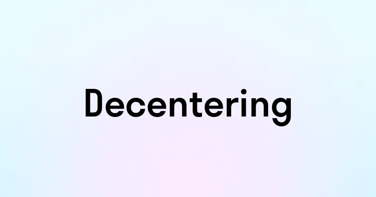 Decentering — перевод, транскрипция, произношение и примеры