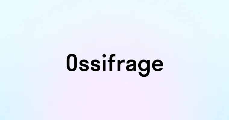 Ossifrage — перевод, транскрипция, произношение и примеры