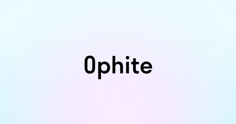 Ophite — перевод, транскрипция, произношение и примеры