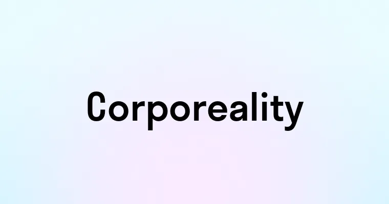 Corporeality — перевод, транскрипция, произношение и примеры