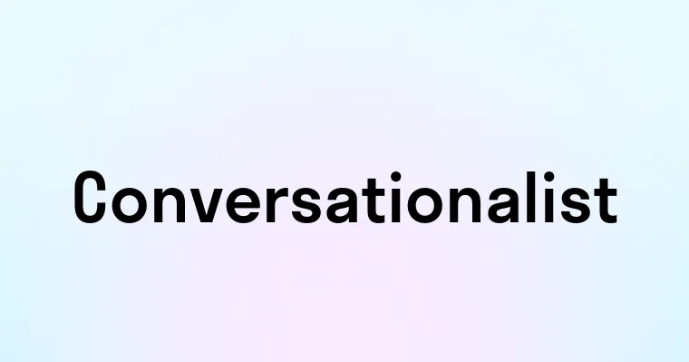 Conversationalist — перевод, транскрипция, произношение и примеры