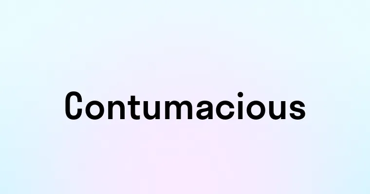 Contumacious — перевод, транскрипция, произношение и примеры