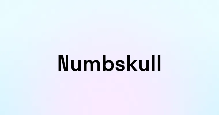 Numbskull — перевод, транскрипция, произношение и примеры