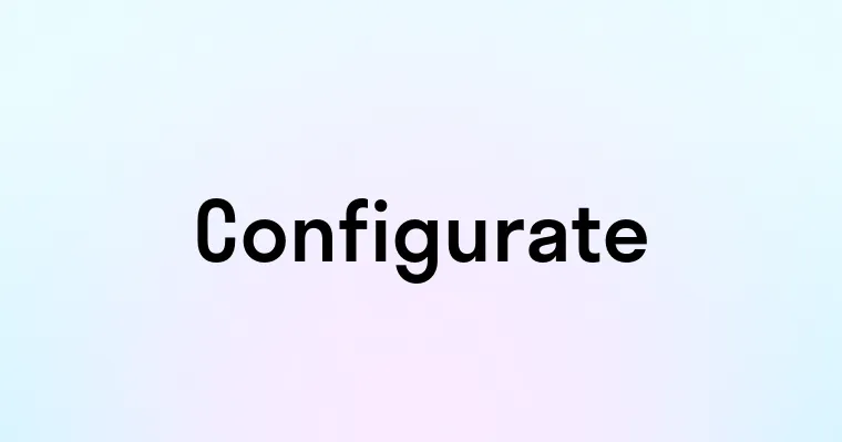 Configurate — перевод, транскрипция, произношение и примеры