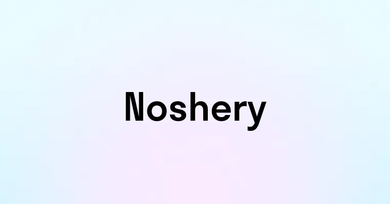 Noshery — перевод, транскрипция, произношение и примеры