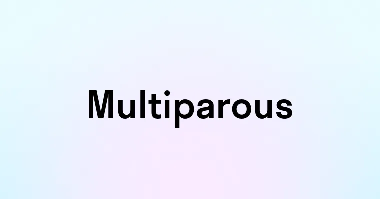 Multiparous — перевод, транскрипция, произношение и примеры