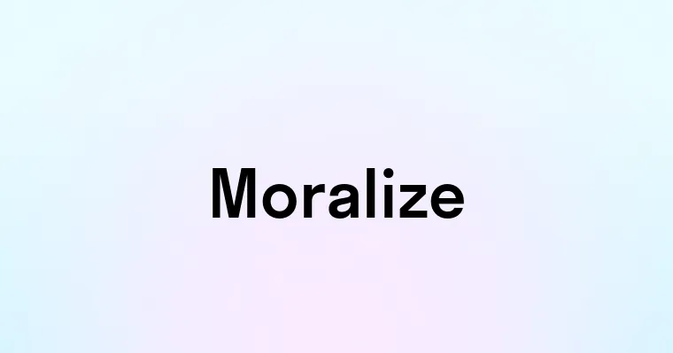 Moralize — перевод, транскрипция, произношение и примеры