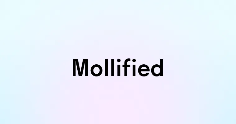 Mollified — перевод, транскрипция, произношение и примеры